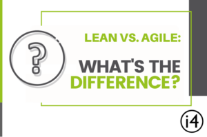 Lean Vs. Agile: What's The Difference? - The I4 Group
