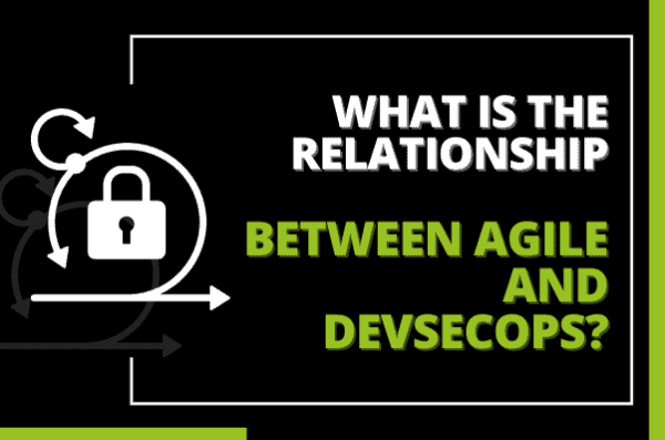 What Is The Relationship Between Agile And DevSecOps? - The I4 Group