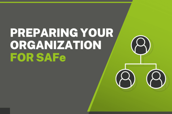 Preparing Your Organization For SAFe - The I4 Group