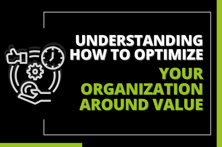 Understanding How To Optimize Your Organization Around Value - The I4 Group