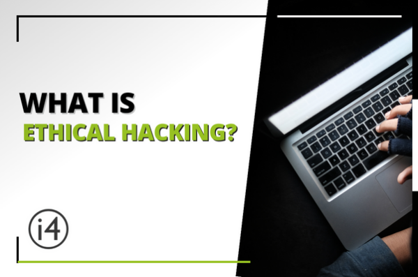 What Is Ethical Hacking? - The I4 Group