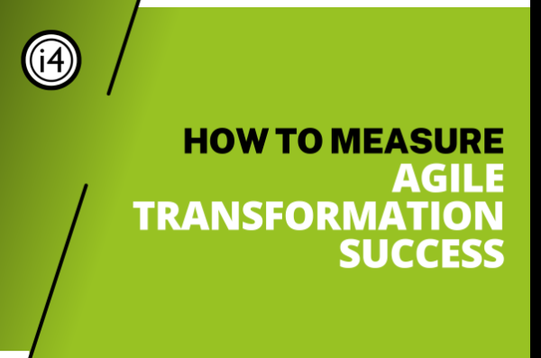 How To Measure Agile Transformation Success - The I4 Group