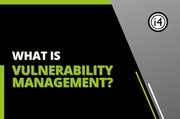 What Is Vulnerability Management? - The I4 Group